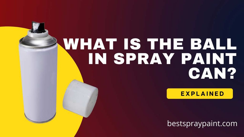 ¿Qué es la bola en pintura en la lata de spray? [Explicado] - Spray ...